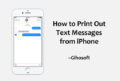 How to Print Text Messages from iPhone [4 Simple Ways]
