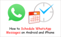 How to Schedule WhatsApp Messages on Android and iPhone 2019