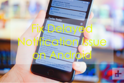 How to Fix Delayed Notification Issue on Any Android Phone