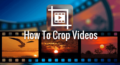 How To Crop Videos Online And On Computer
